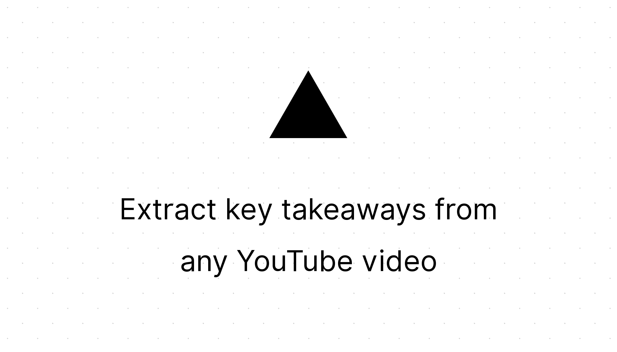 Extract key takeaways from any YouTube video
